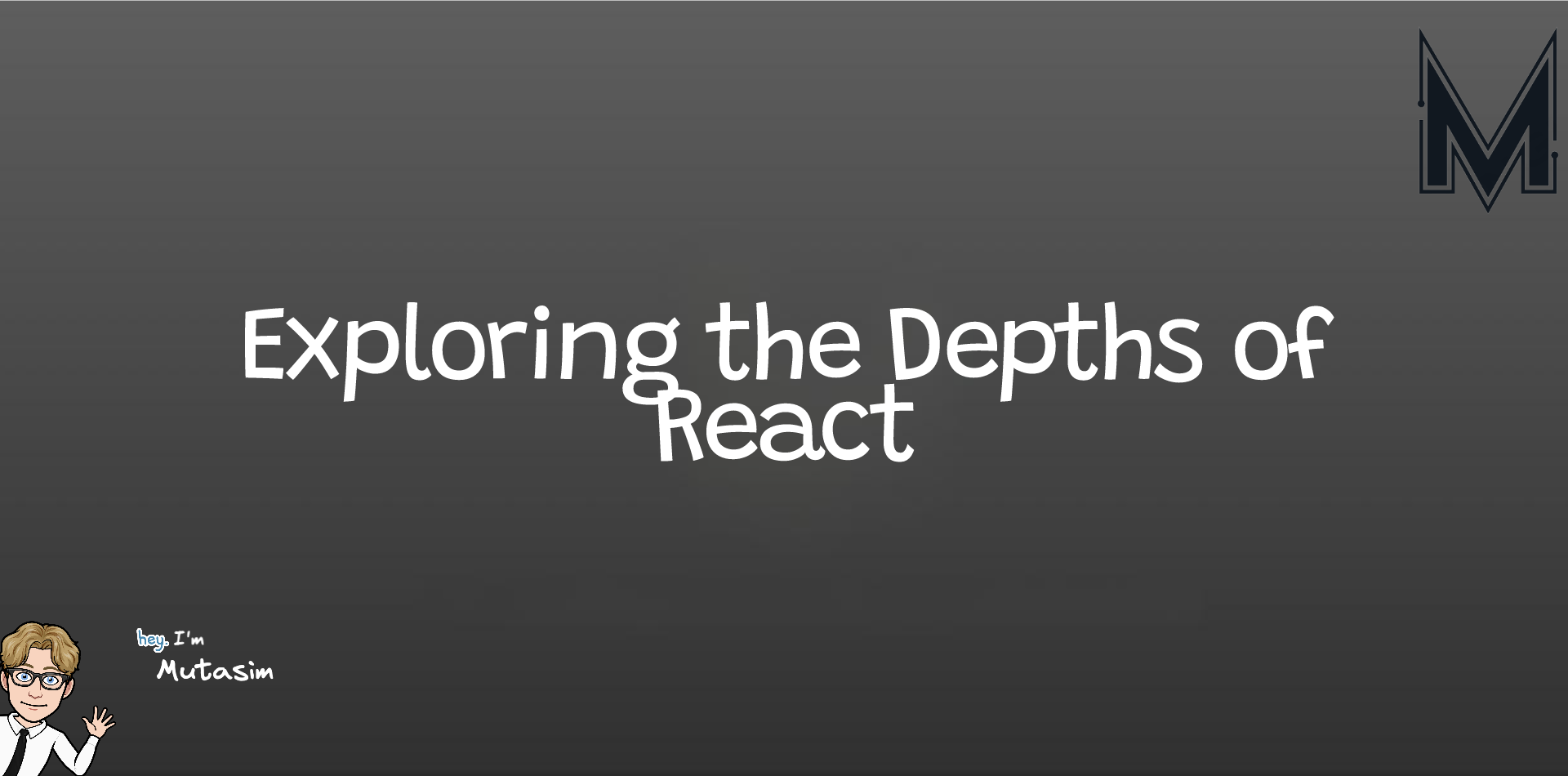 Exploring the Depths of React | Mutasim